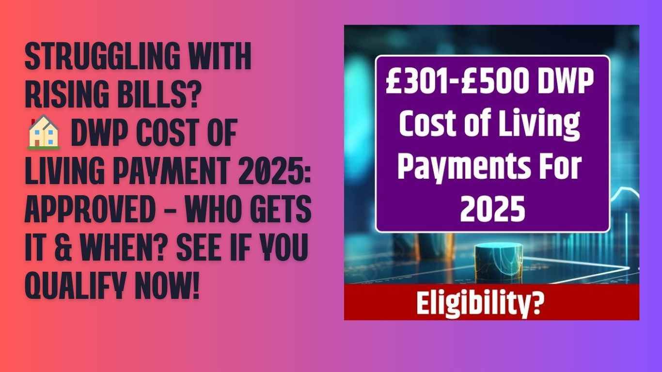 An Overview of DWP Cost of Living Payments 2025 – Invisiverse News